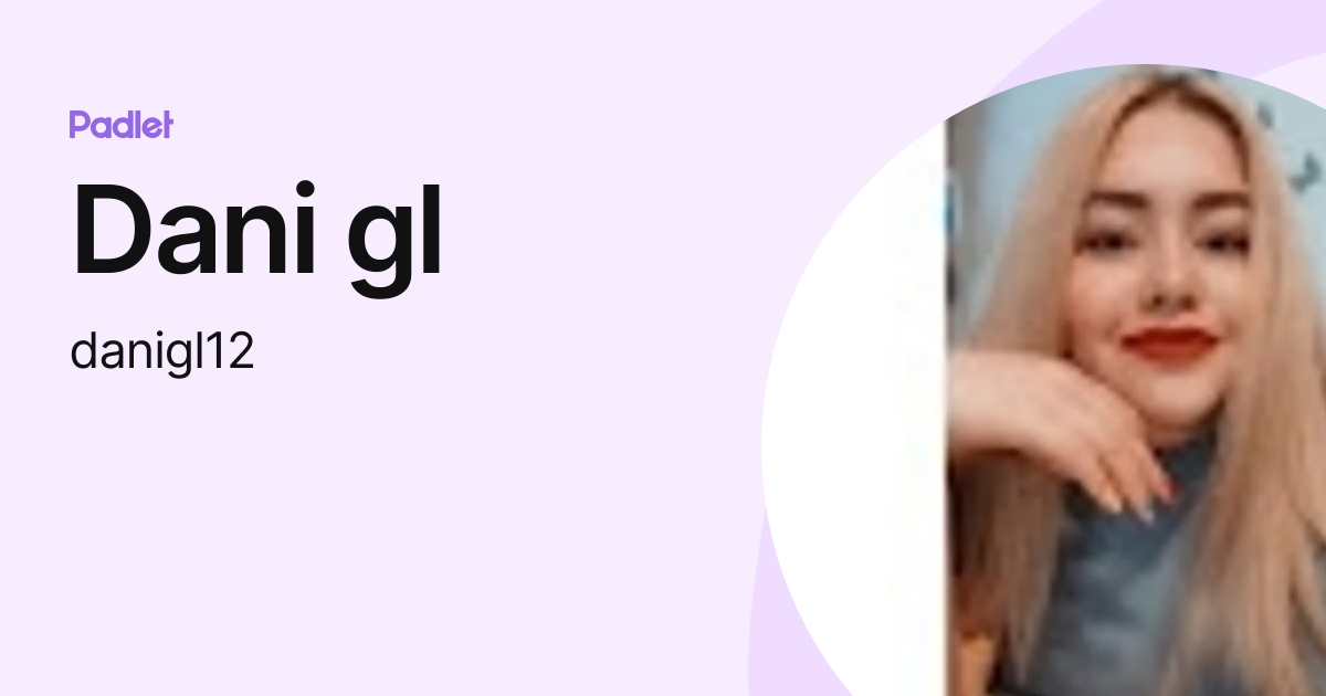 Dani gl (danigl12) profile | Padlet