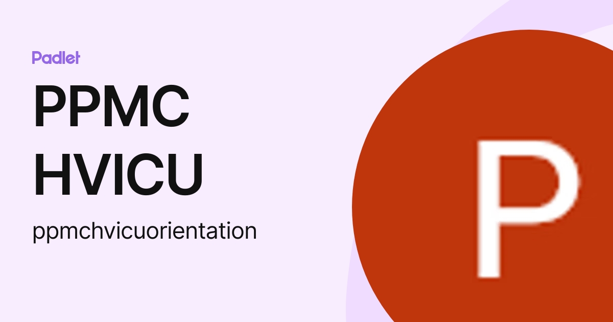 PPMC HVICU (ppmchvicuorientation) profile | Padlet