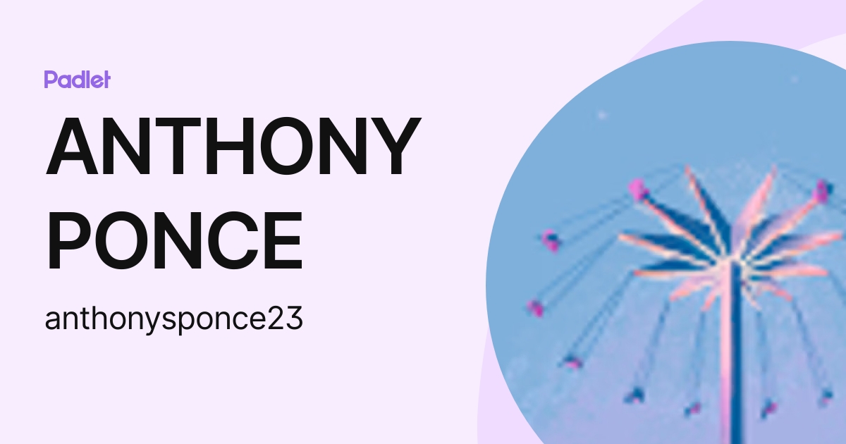 ANTHONY PONCE (anthonysponce23) profile | Padlet