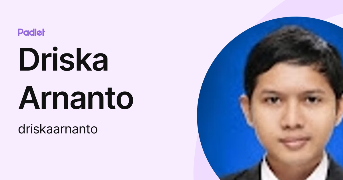 Driska Arnanto (driskaarnanto) profile | Padlet