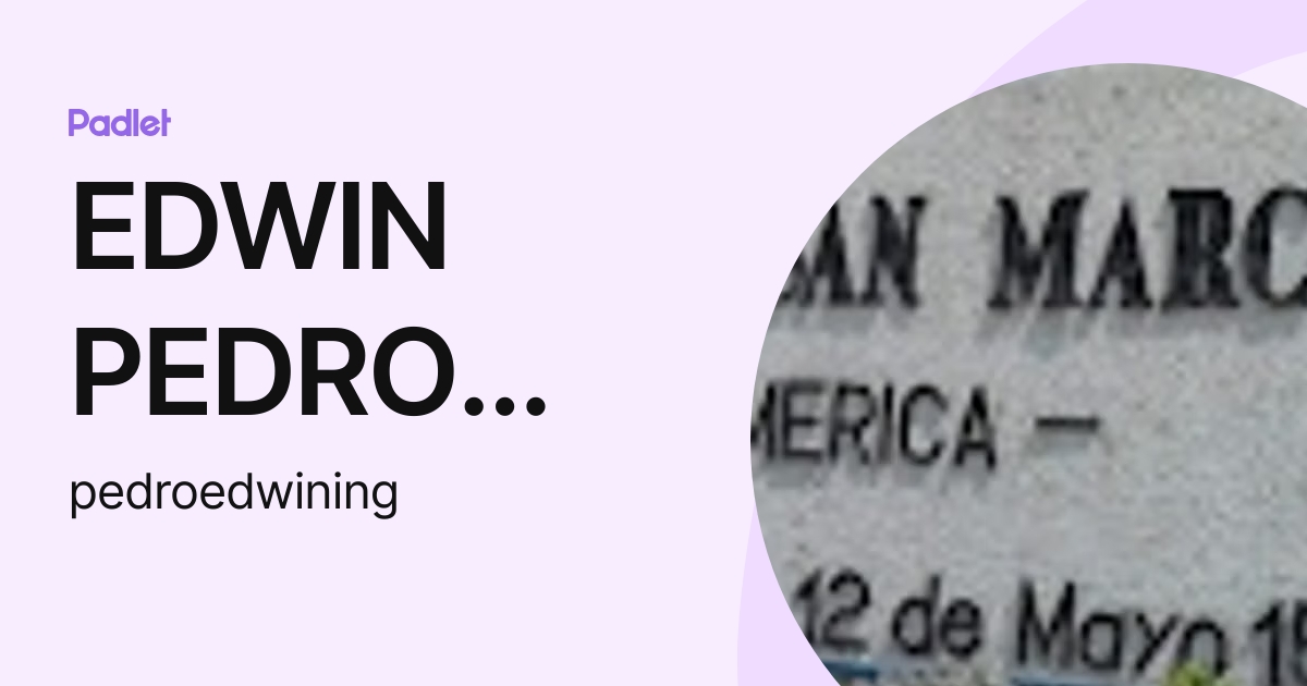 EDWIN PEDRO LUCAS RAMOS (pedroedwining) profile | Padlet