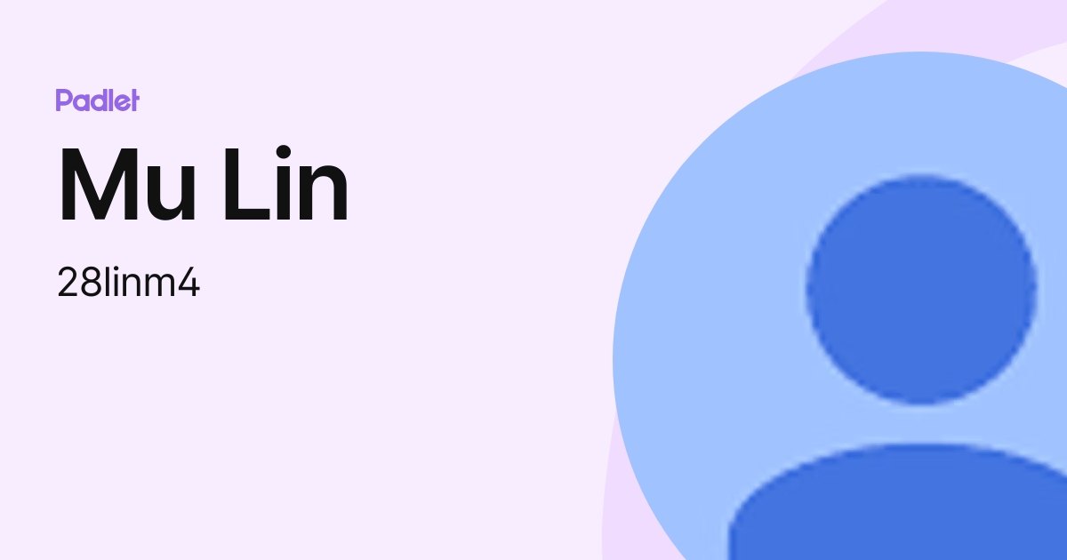 Mu Lin (28linm4) profile | Padlet