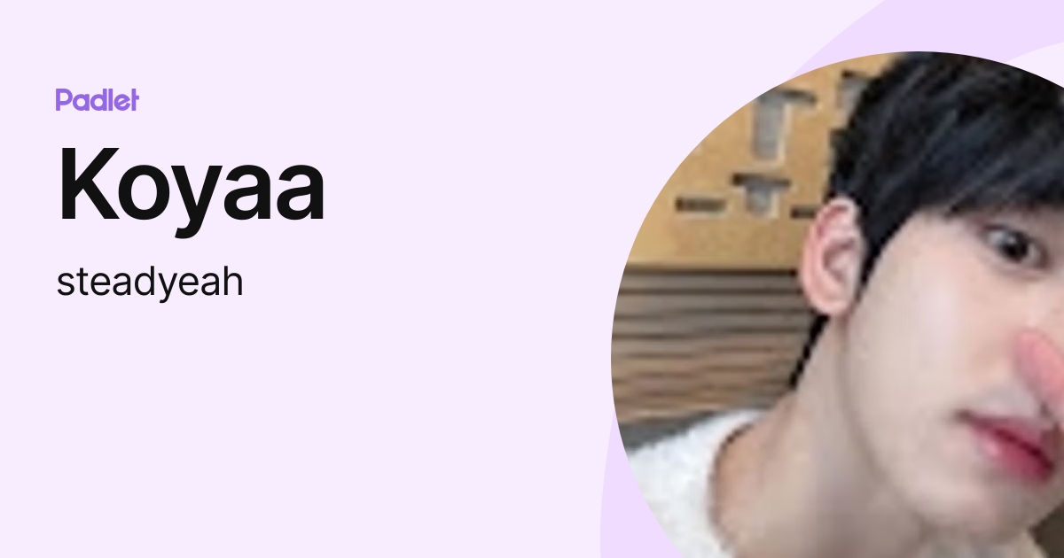 Koyaa (steadyeah) profile | Padlet