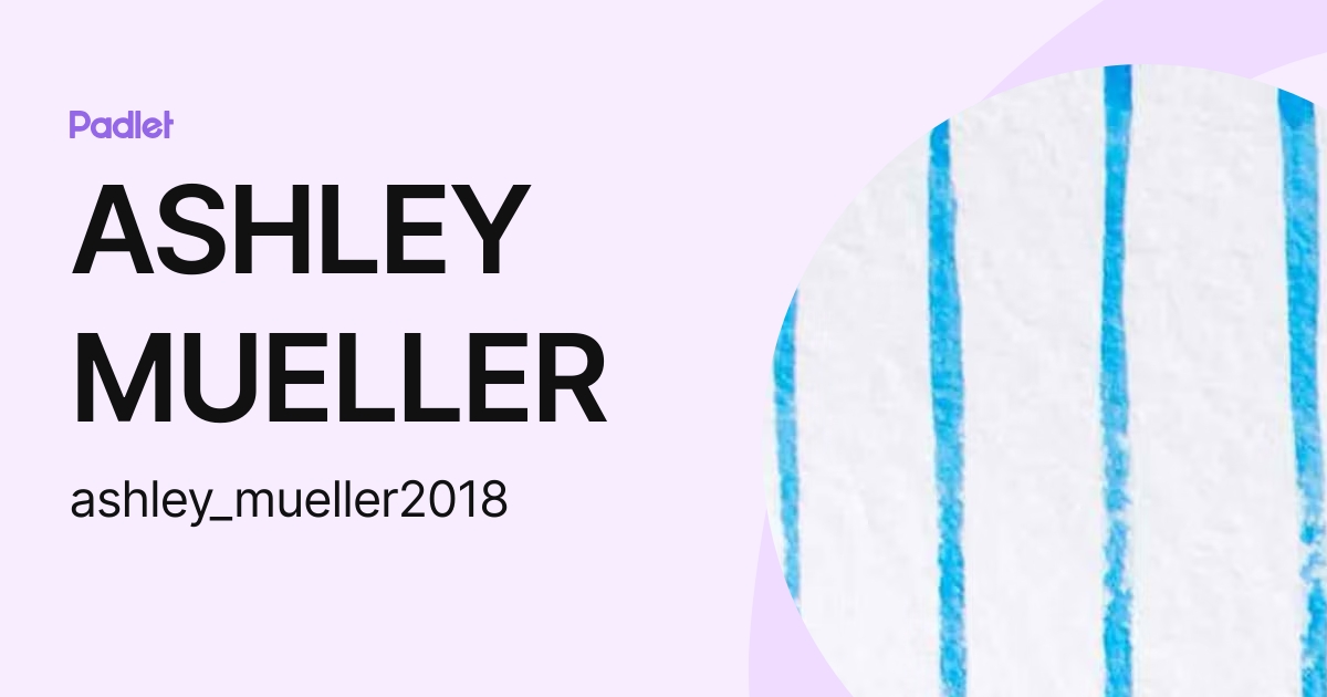 ASHLEY MUELLER (ashley_mueller2018) profile | Padlet