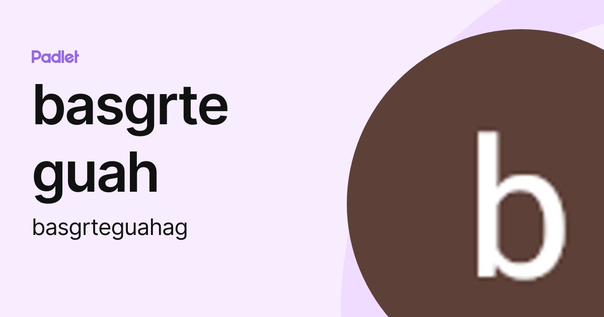 basgrte guah (basgrteguahag) profile | Padlet