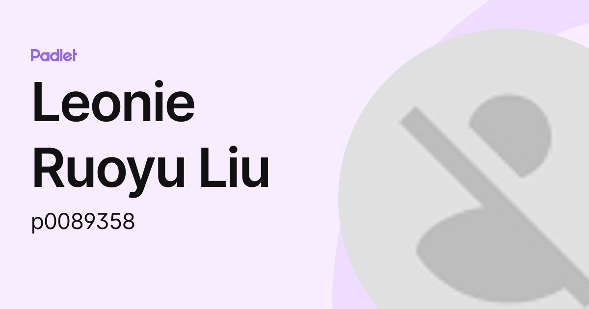 Leonie Ruoyu Liu (p0089358) profile | Padlet