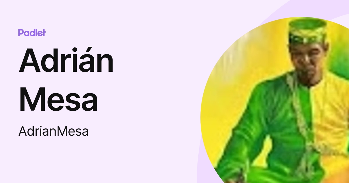 Adrián Mesa (AdrianMesa) profile | Padlet