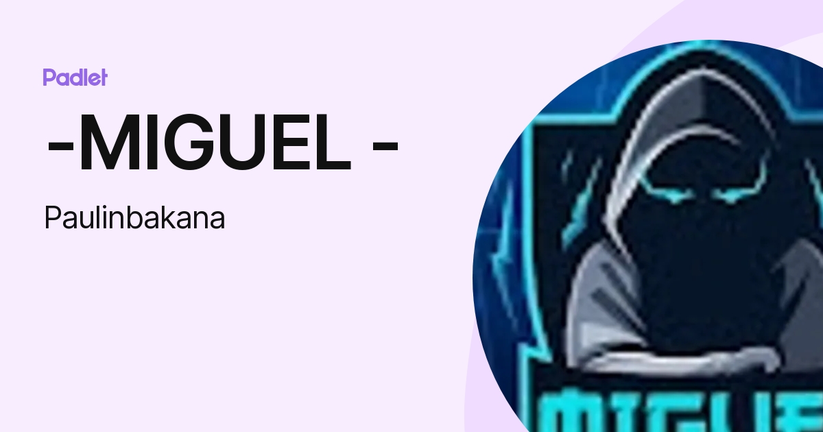 -MIGUEL - (Paulinbakana) profile | Padlet
