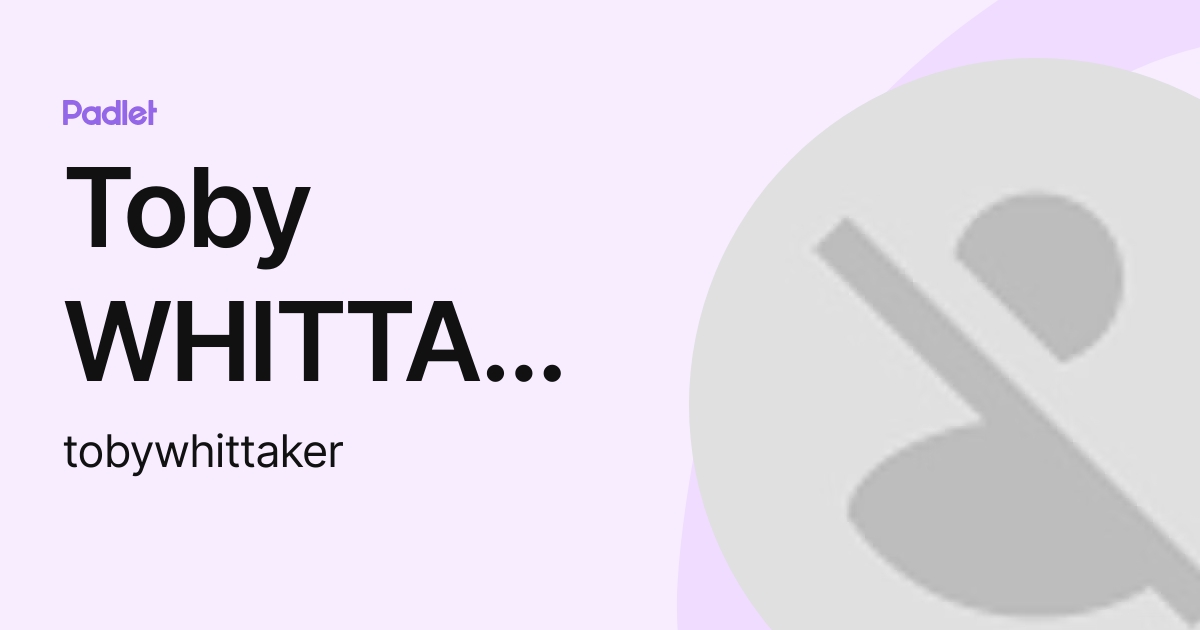 Toby WHITTAKER (tobywhittaker) profile | Padlet