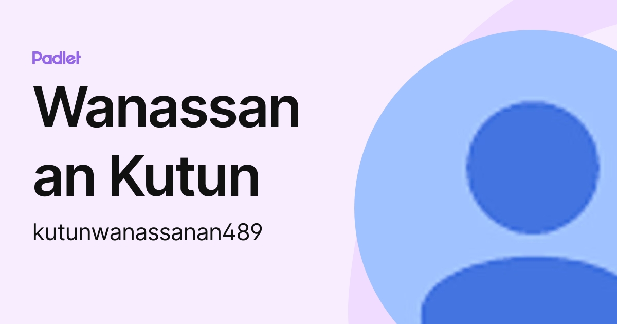 Wanassanan Kutun (kutunwanassanan489) profile | Padlet