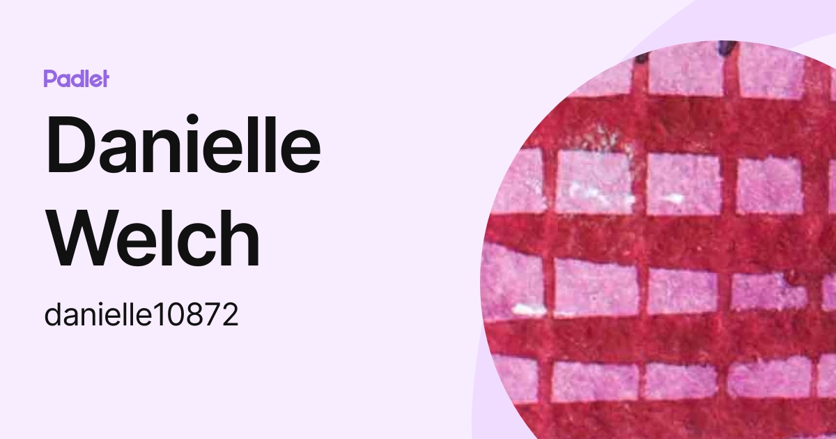 Danielle Welch (danielle10872) profile | Padlet
