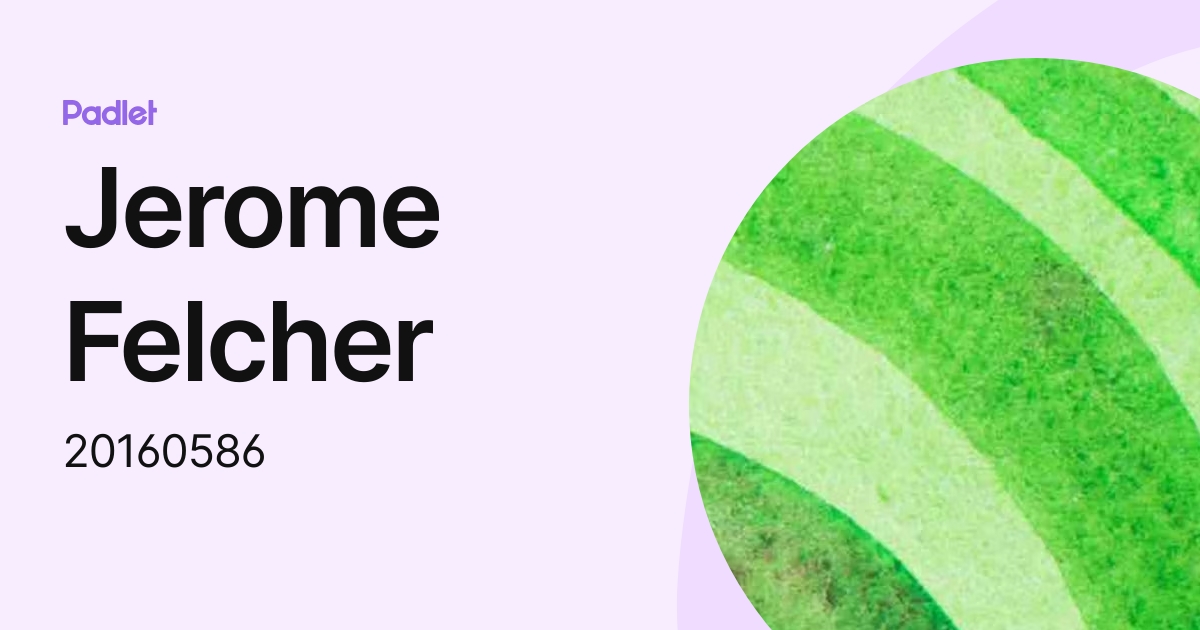 Jerome Felcher (20160586) profile | Padlet