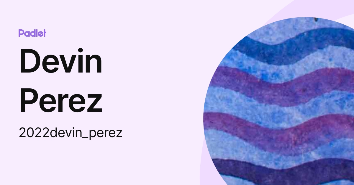 Devin Perez (2022devin_perez) profile | Padlet