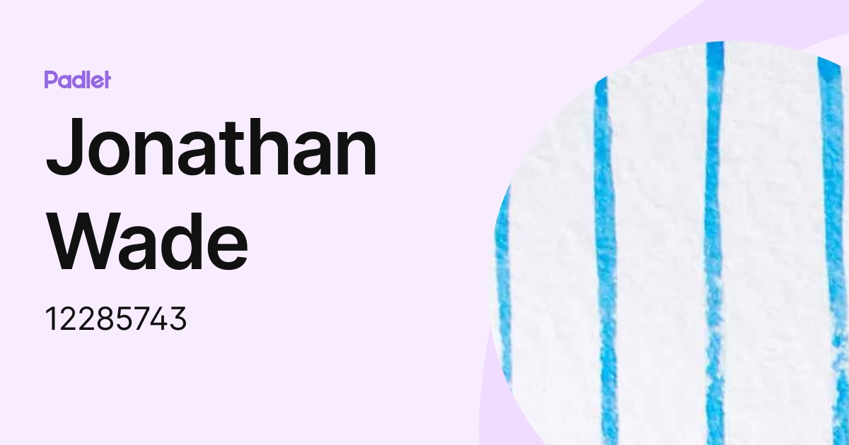 Jonathan Wade (12285743) profile | Padlet