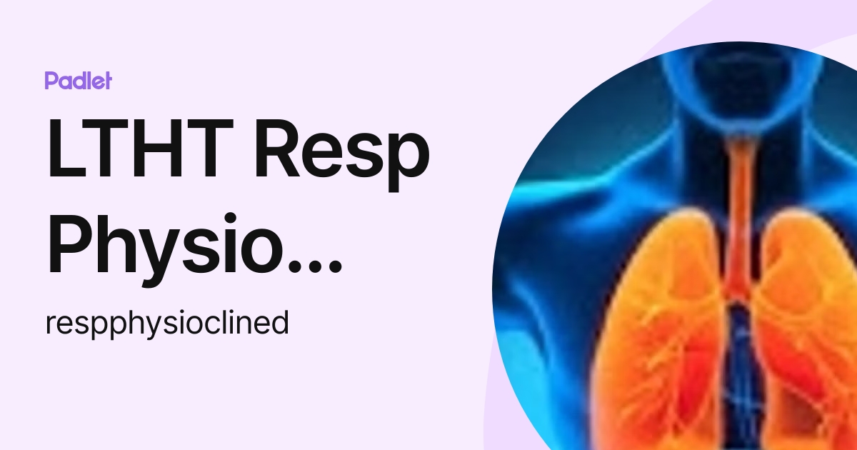 LTHT Resp Physio Clinical Education (respphysioclined) profile | Padlet