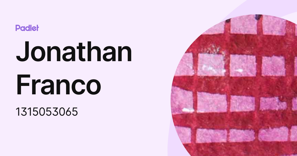 Jonathan Franco (1315053065) profile | Padlet