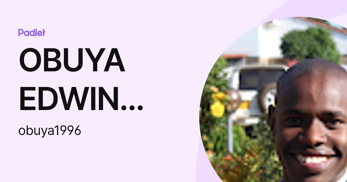 OBUYA EDWIN MAKINI (obuya1996) profile | Padlet