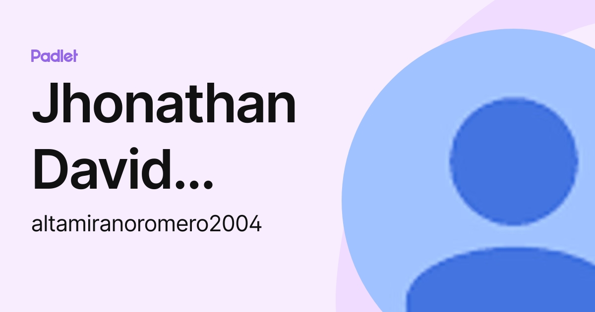 Jhonathan David Altamirano Romero (altamiranoromero2004) profile | Padlet