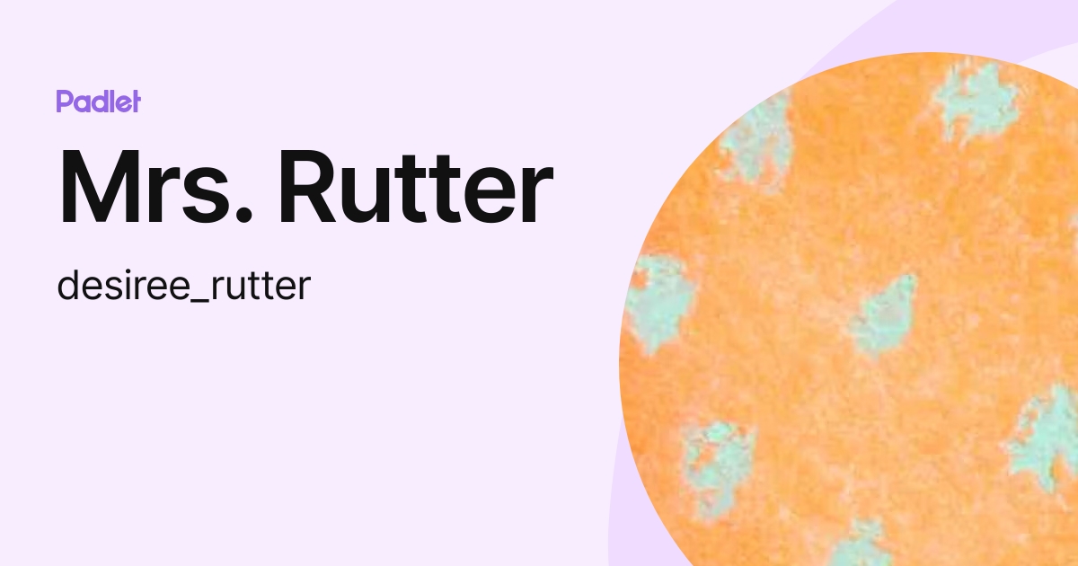 Mrs. Rutter (desiree_rutter) profile | Padlet