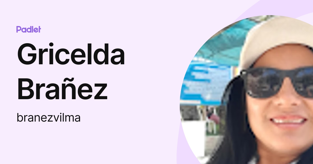 Gricelda Brañez (branezvilma) profile | Padlet