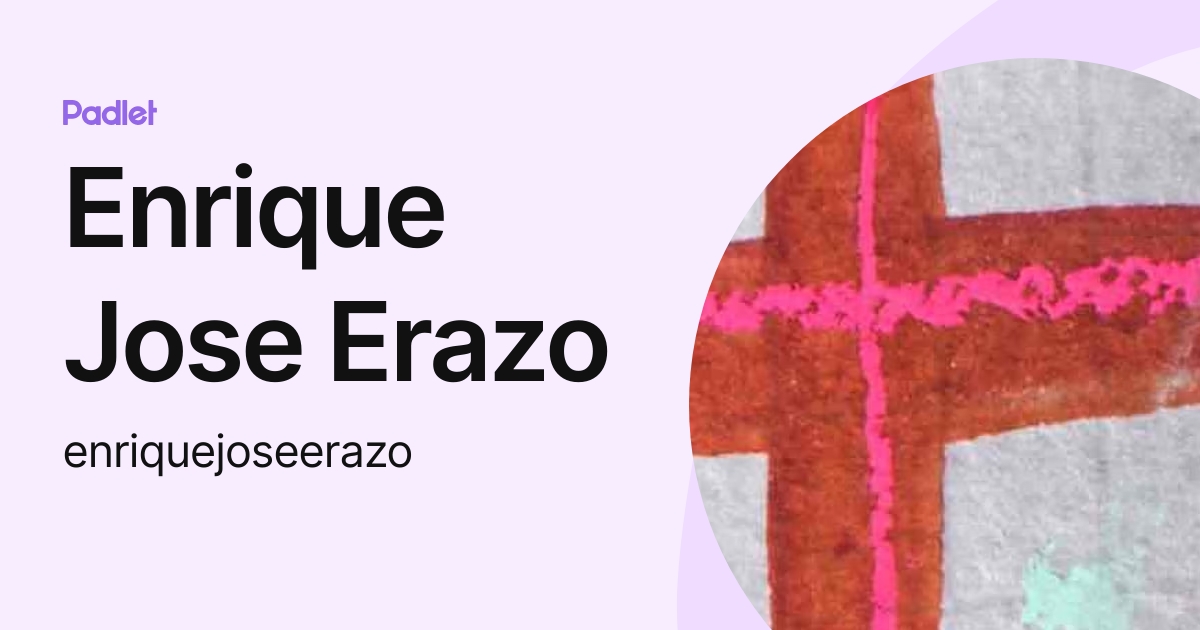 Enrique Jose Erazo (enriquejoseerazo) profile | Padlet