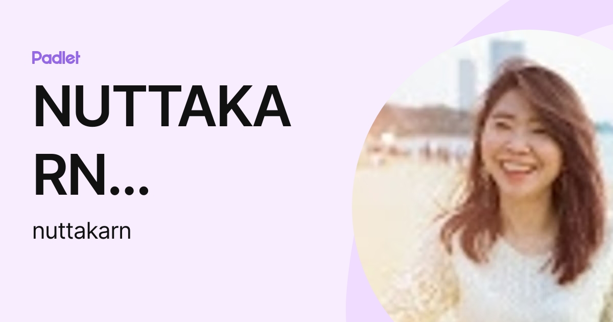 NUTTAKARN ROTJANAPORNPRASIT (nuttakarn) profile | Padlet