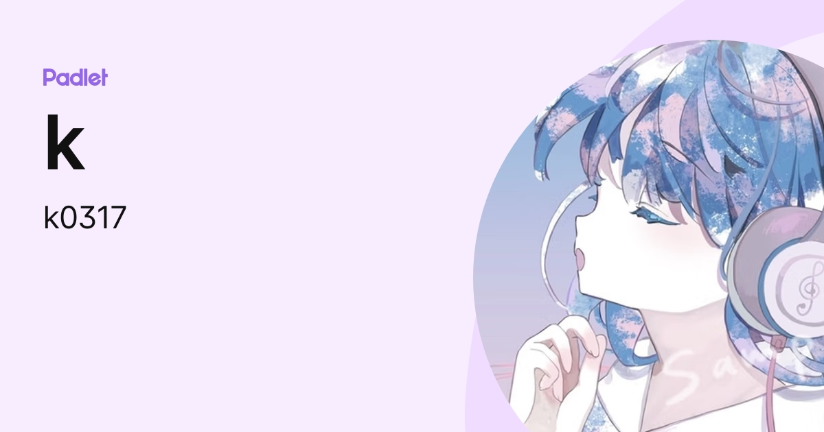 k (k0317) profile | Padlet