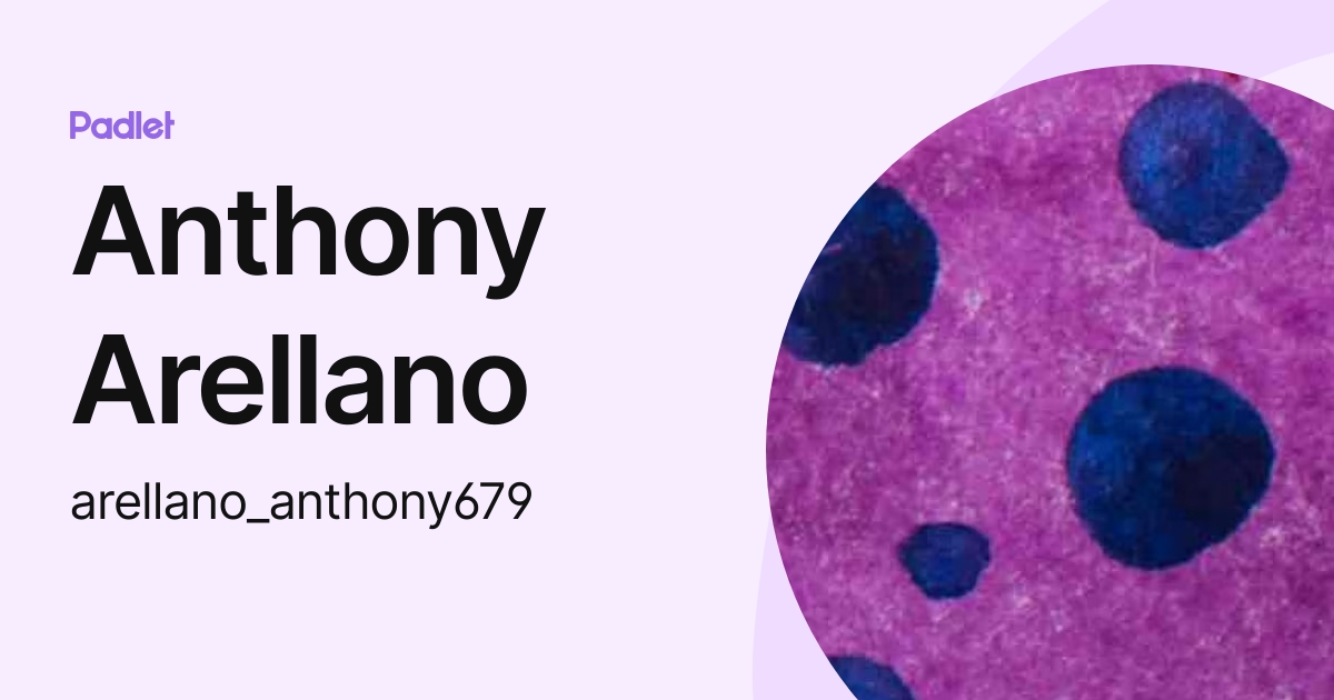 Anthony Arellano (arellano_anthony679) profile | Padlet