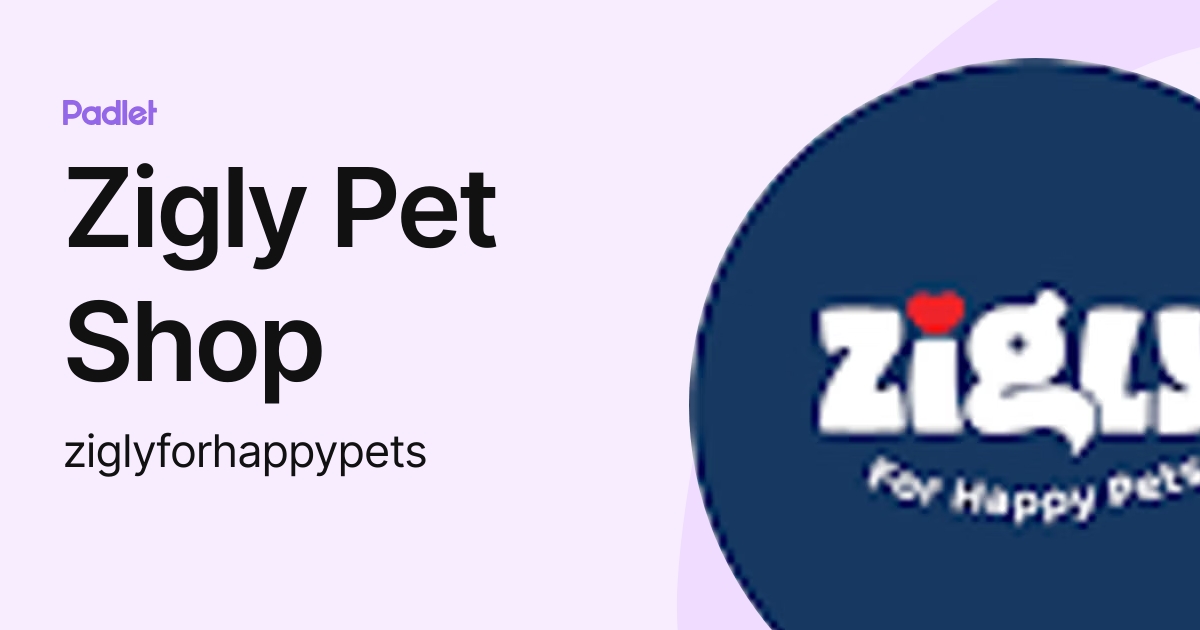 Zigly Pet Shop (ziglyforhappypets) profile | Padlet