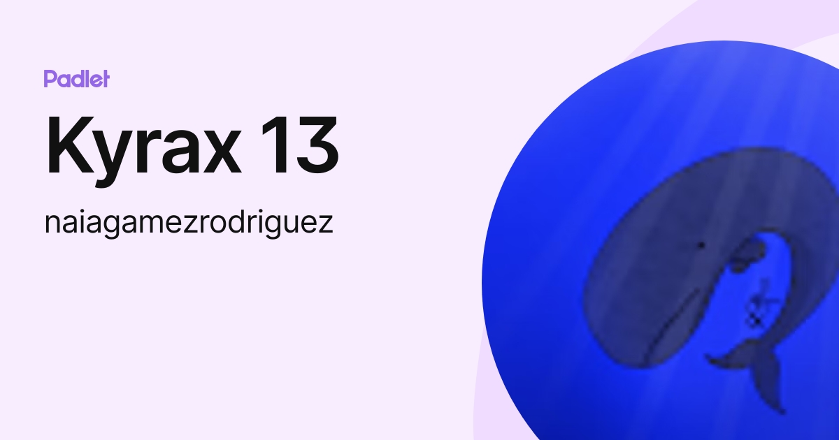 Kyrax 13 (naiagamezrodriguez) profile | Padlet