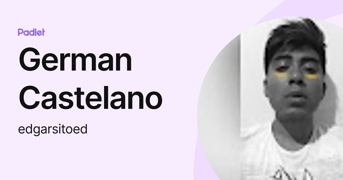 German Castelano (edgarsitoed) perfil | Padlet