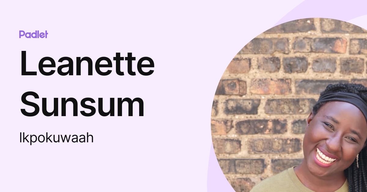 Leanette Sunsum (lkpokuwaah) profile | Padlet