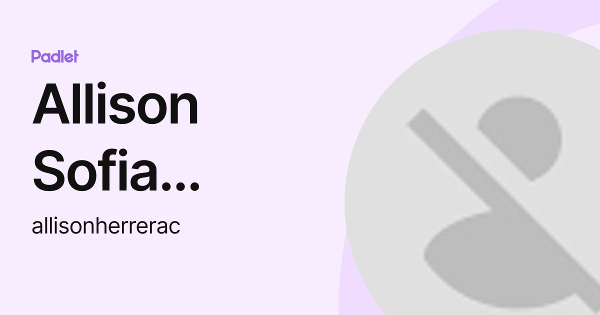 Allison Sofia Herrera Chacón (allisonherrerac) profile | Padlet