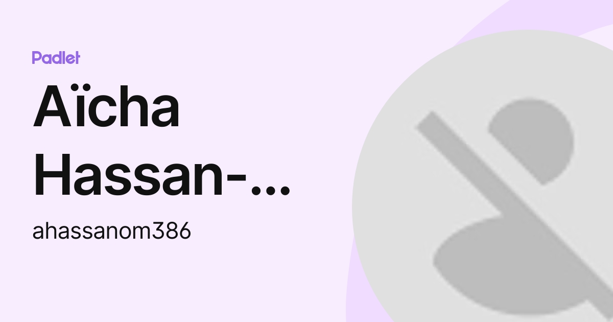 Profil de Aïcha Hassan-Omar (ahassanom386) | Padlet