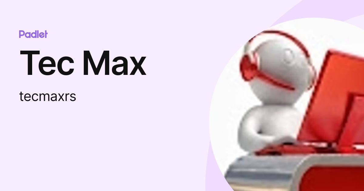 Tec Max (tecmaxrs) profile | Padlet