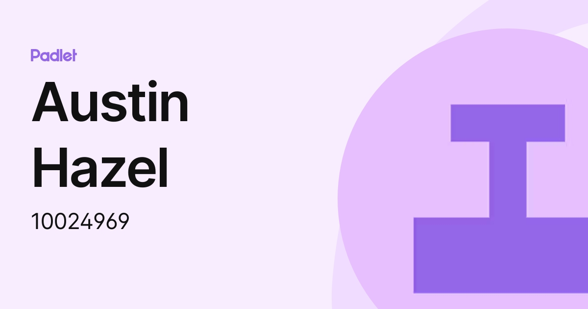 Austin Hazel (10024969) profile | Padlet