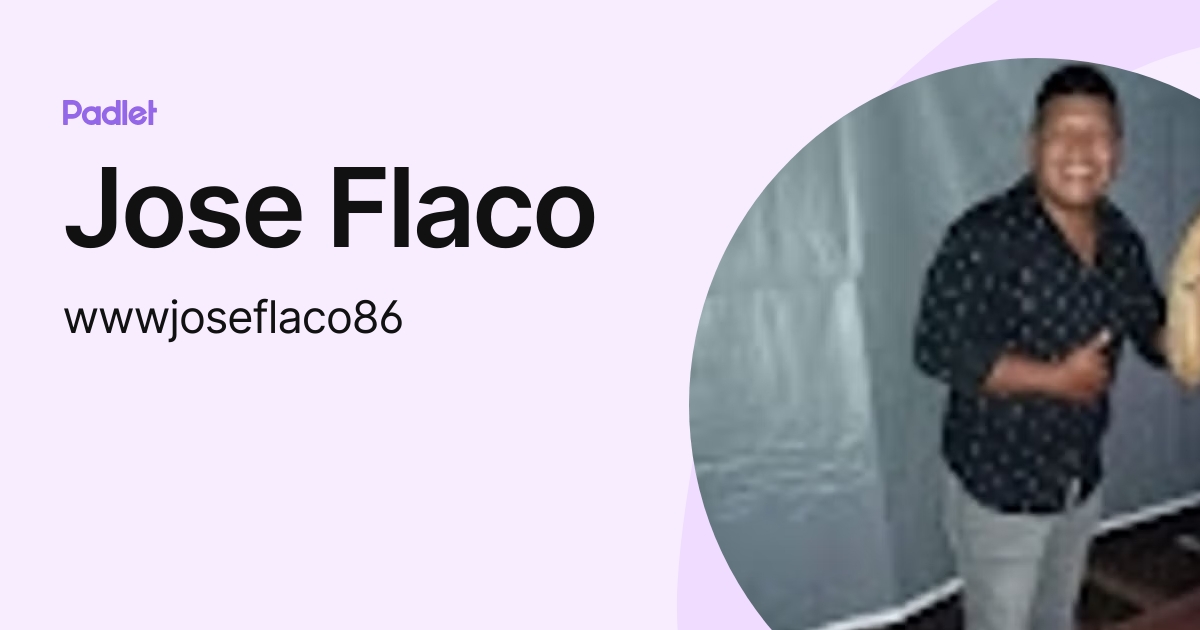 Jose Flaco (wwwjoseflaco86) profile | Padlet