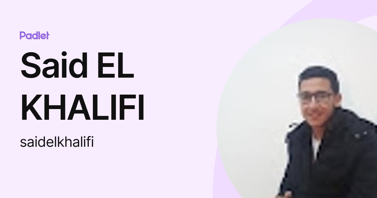 Said EL KHALIFI (saidelkhalifi) profile | Padlet