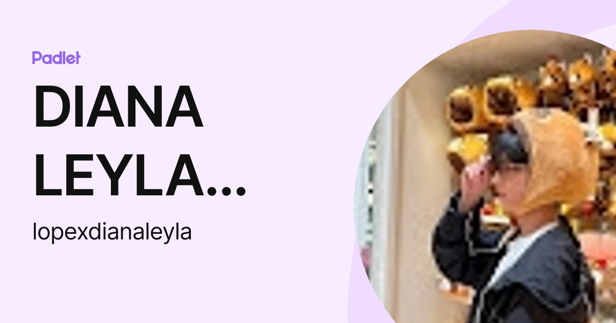 DIANA LEYLA LOPEZ CORTES (lopexdianaleyla) profile | Padlet