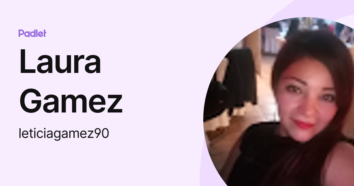 Laura Gamez (leticiagamez90) profile | Padlet