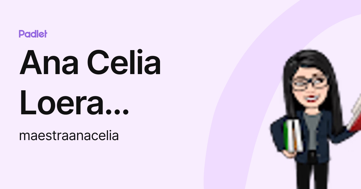 Ana Celia Loera Pedroza (maestraanacelia) perfil | Padlet