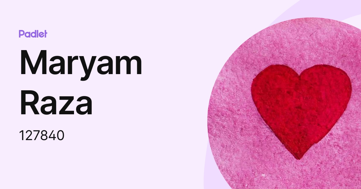 Maryam Raza (127840) profile | Padlet