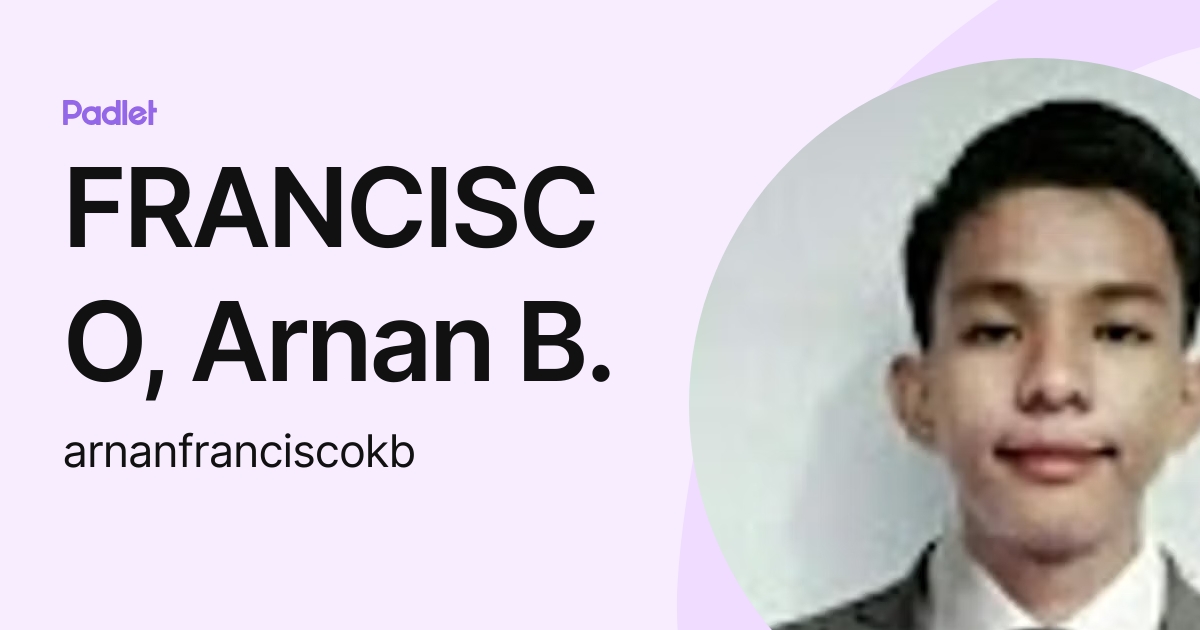 FRANCISCO, Arnan B. (arnanfranciscokb) profile | Padlet