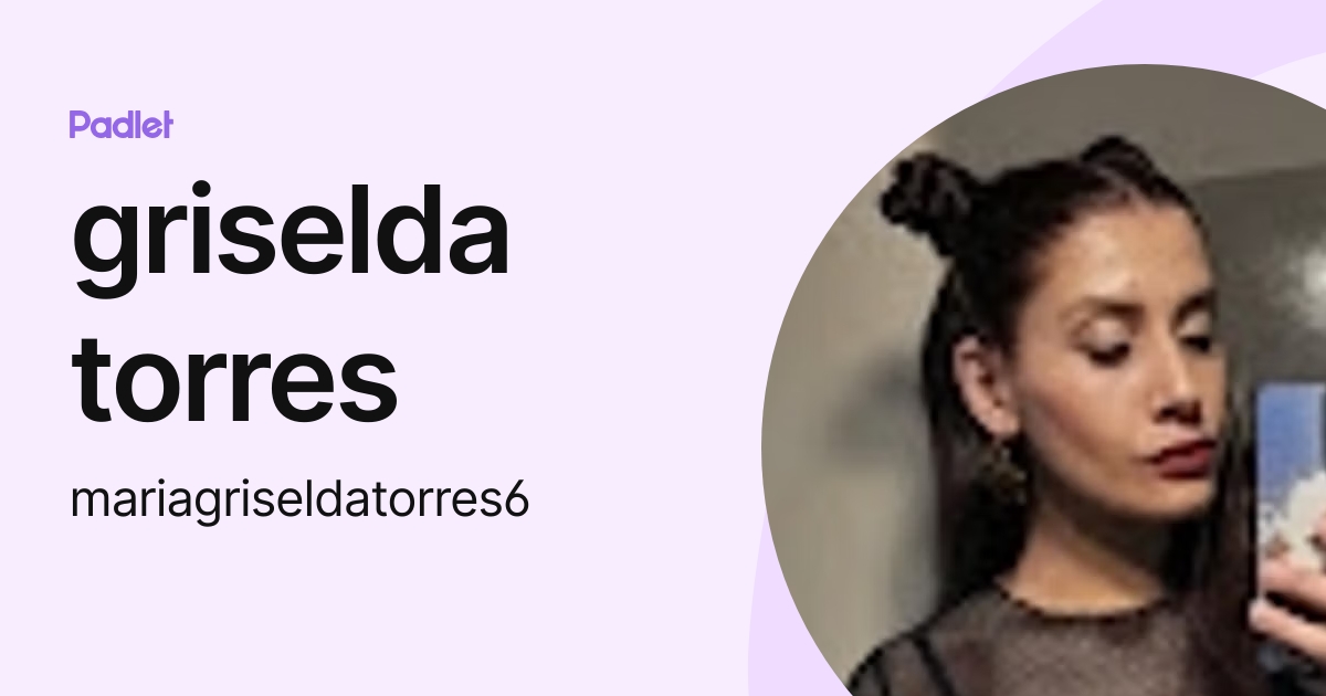 griselda torres (mariagriseldatorres6) profile | Padlet