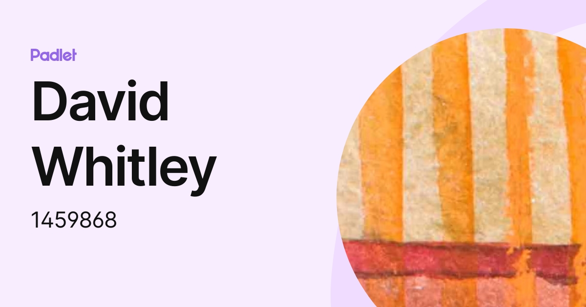 David Whitley (1459868) profile | Padlet