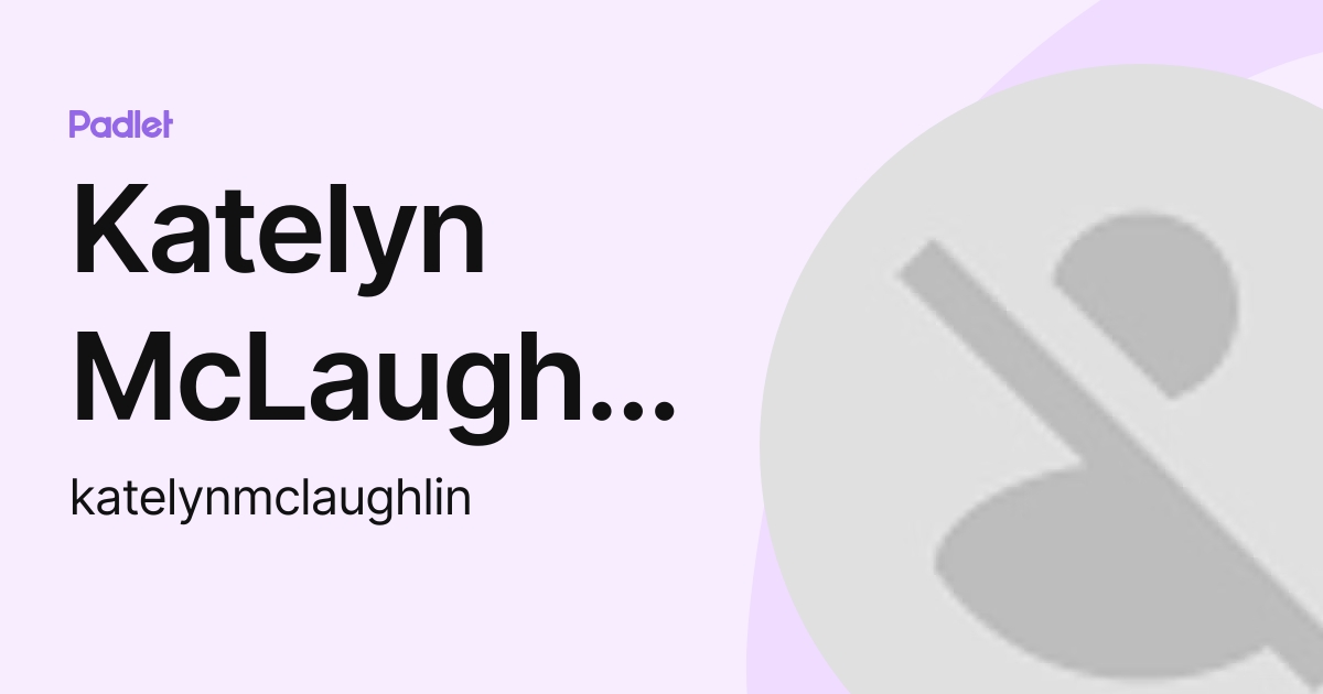 Katelyn McLaughlin (katelynmclaughlin) profile | Padlet