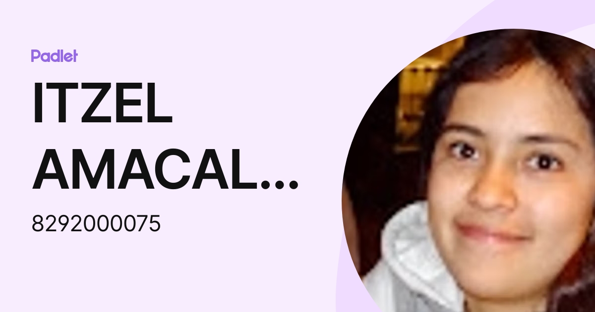 ITZEL AMACALLI MARTINEZ PEREZ (8292000075) profile | Padlet