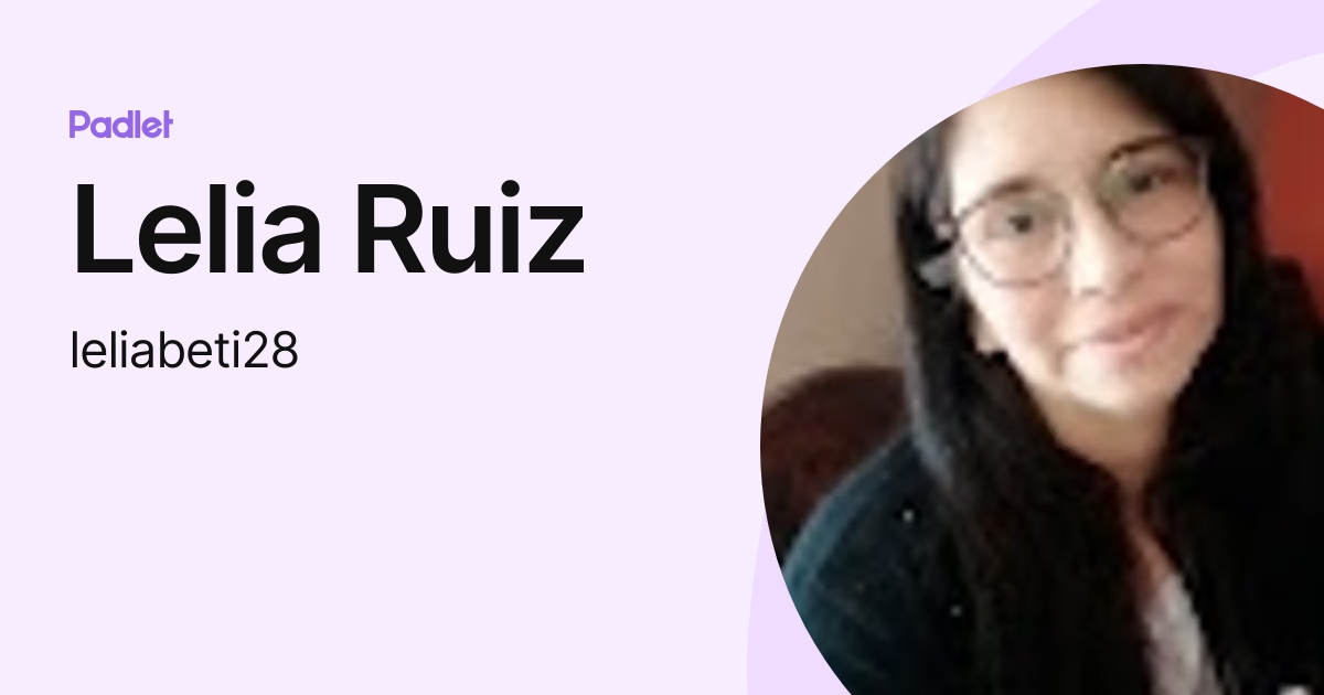 Lelia Ruiz (leliabeti28) profile | Padlet