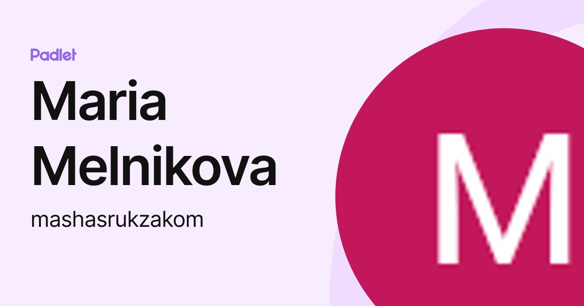 Maria Melnikova (mashasrukzakom) profile | Padlet