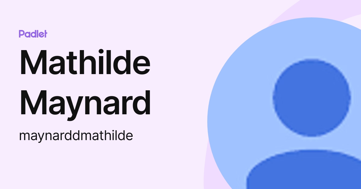 Mathilde Maynard (maynarddmathilde) profile | Padlet